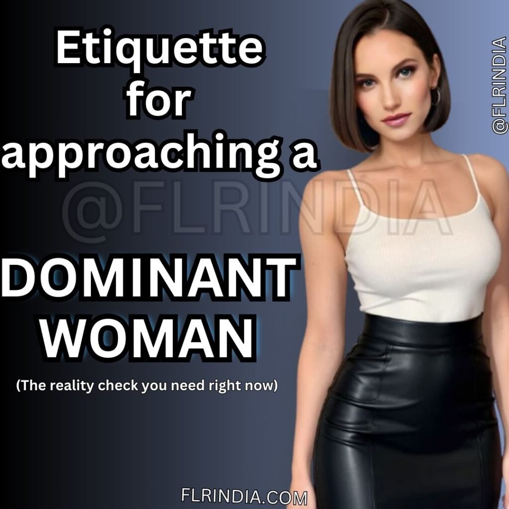 Earn her Dominance – Etiquette for approaching a Dominant woman - FLRINDIA